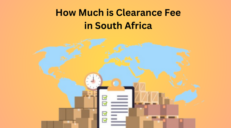 How Much is Clearance Fee in South Africa – Discount Dealz