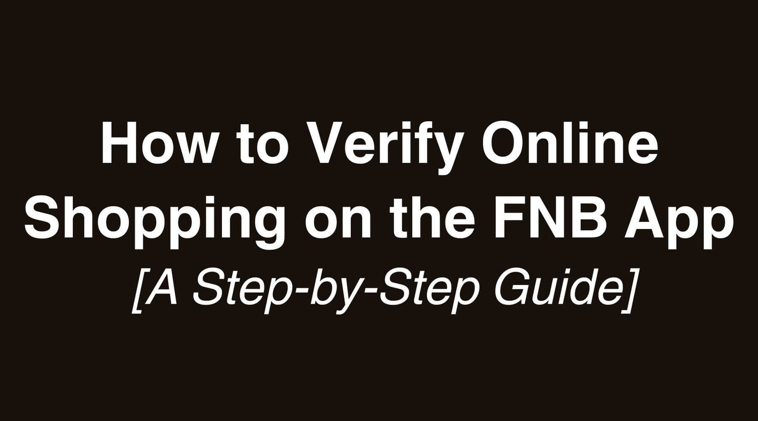 How to Verify Online Shopping on the FNB App in 4 Steps – Discount Dealz
